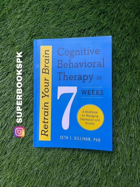 Retrain Your Brain: Cognitive Behavioral Therapy in 7 Weeks: A Workbook for Managing Depression ...